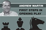 Andrew Martin – First Steps in Opening Play | ChessBase