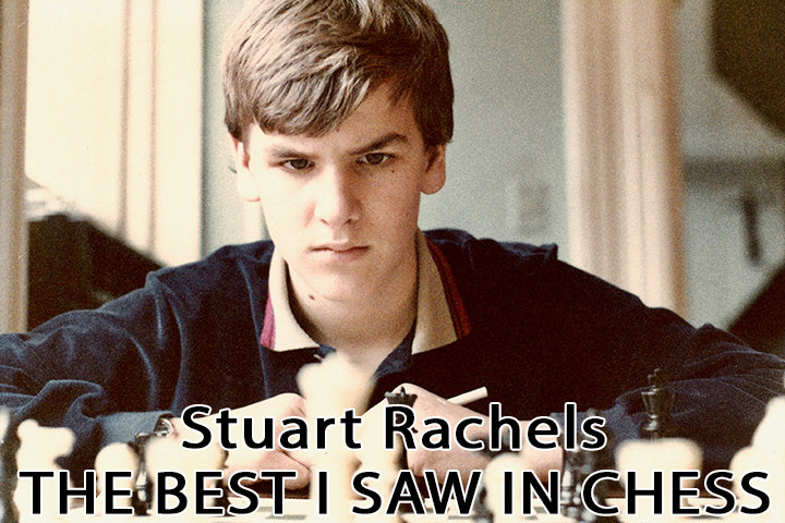 The best I saw in chess - by Stuart Rachels | ChessBase